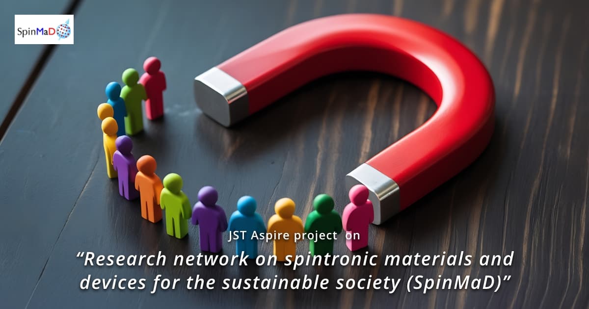 JST Aspire project on "Research network on spintronic materials and devices for the sustainable ...